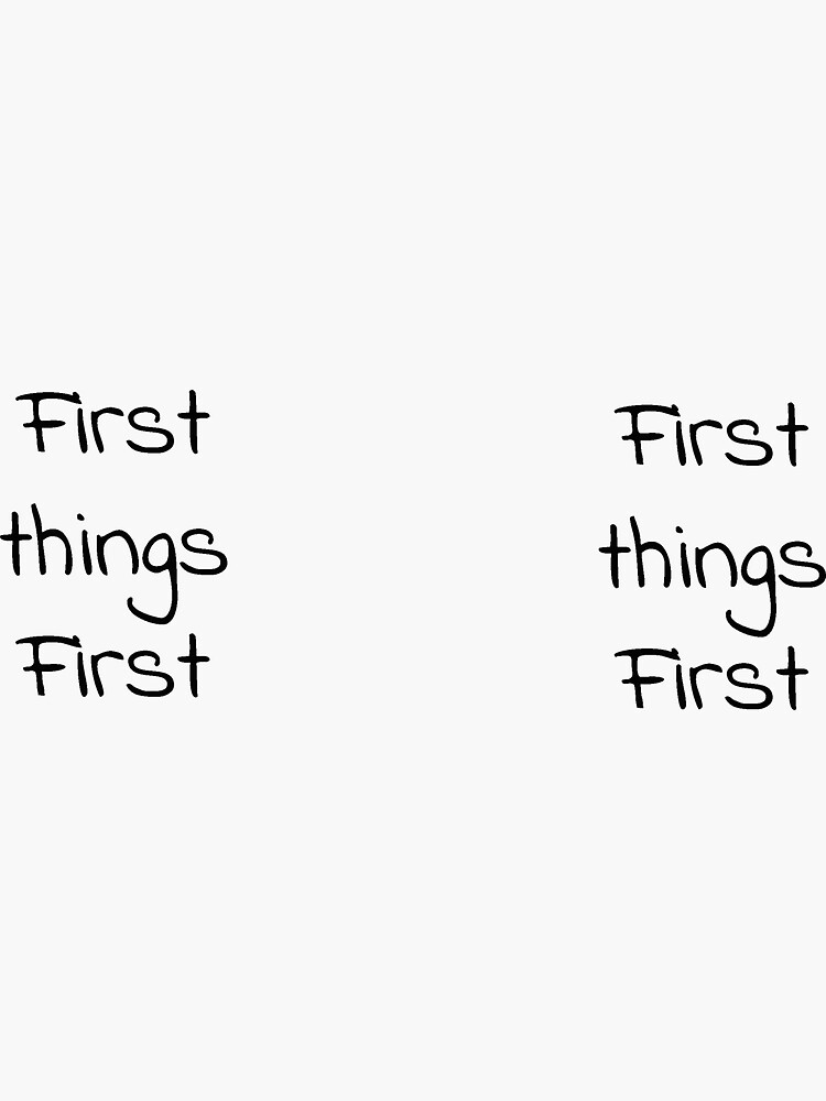 "First things First" Sticker for Sale by K-Shoppe | Redbubble