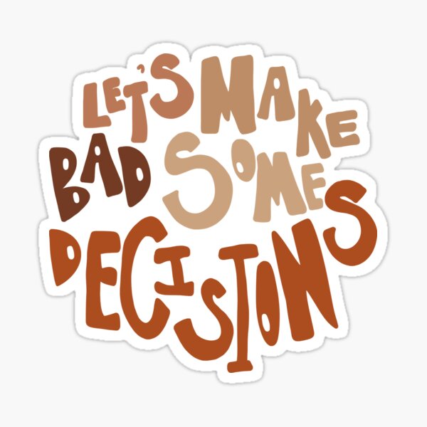 "Bad Decisions" Sticker for Sale by kunalkline224 | Redbubble