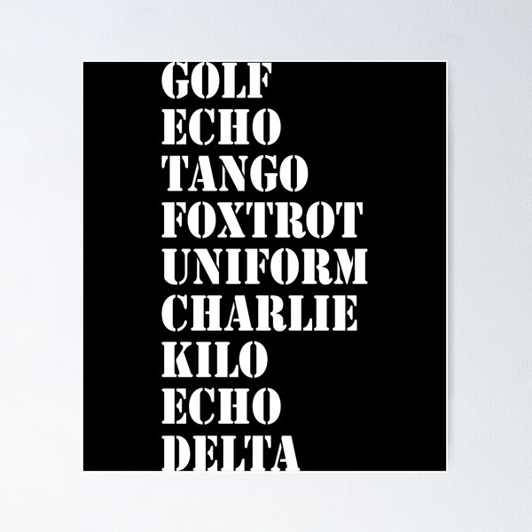 "Golf echo tango foxtrot uniform charle kilo echo delta" Poster for ...