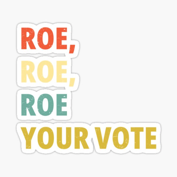 "Roe your Vote " Sticker for Sale by LucidCustomz | Redbubble