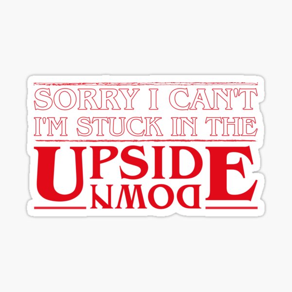 "Sorry I Can't I'm Stuck in The Upside Down" Sticker for Sale by ...