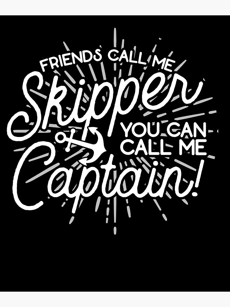 "Friends Call Me Skipper You Can Call Me Captain" Poster by ...