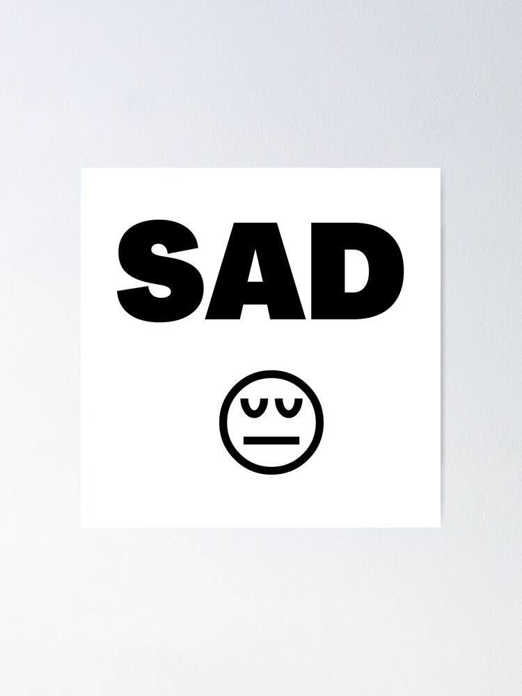 "SAD" Poster for Sale by DesignerSaidy | Redbubble
