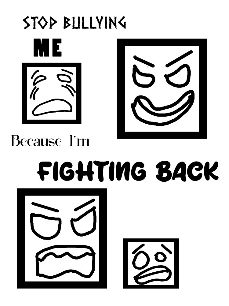 "Stop Bullying me because I'm Fighting back ( BW Version Blocks ...