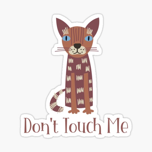 "Don't Touch Me Funny Cat" Sticker for Sale by HappyLifeCreate | Redbubble