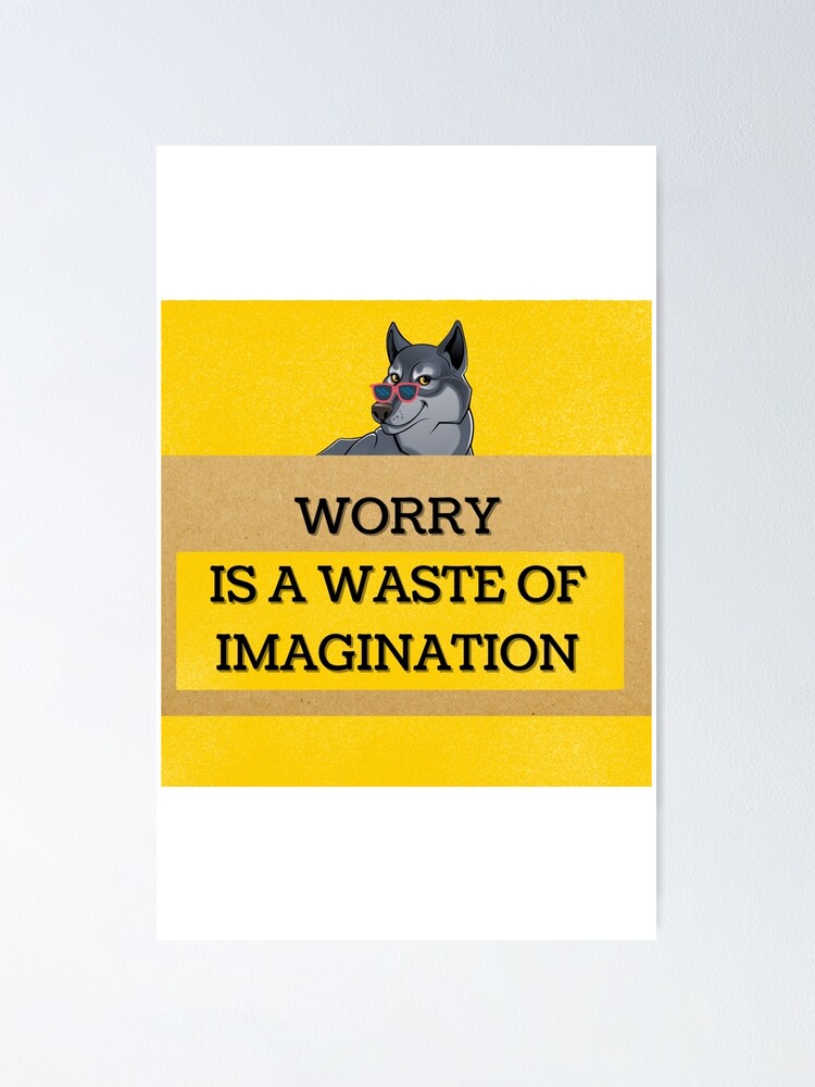 "WORRY IS A WASTE OF IMAGINATION" Poster for Sale by PLEENTYY | Redbubble