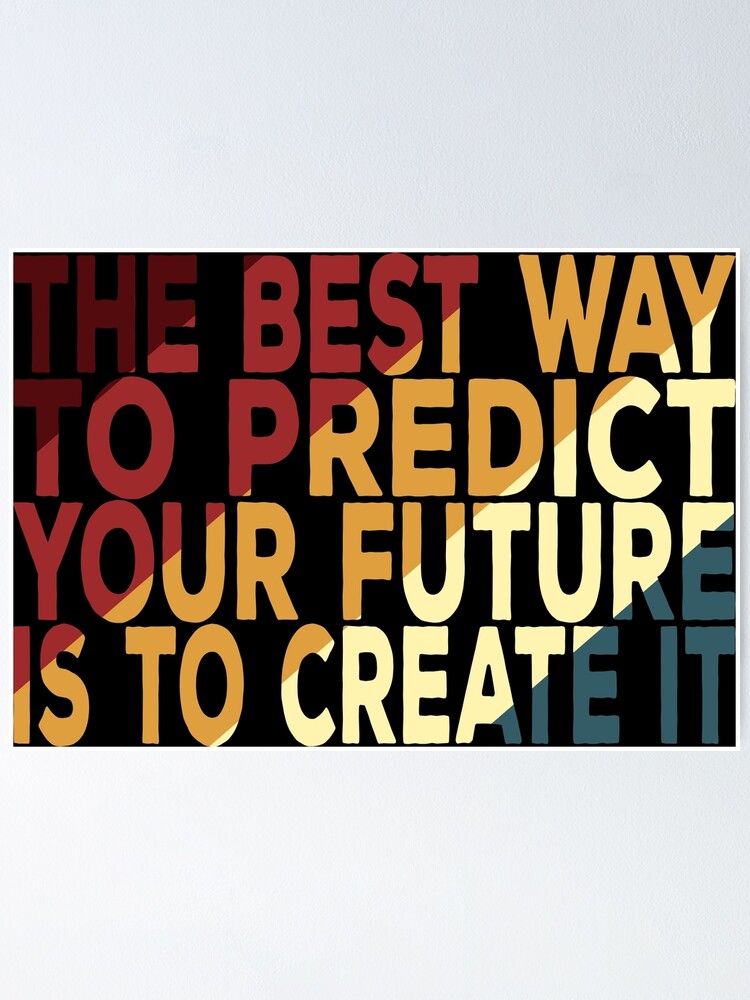 "The Best Way To Predict Your Future Is To Create It - School ...