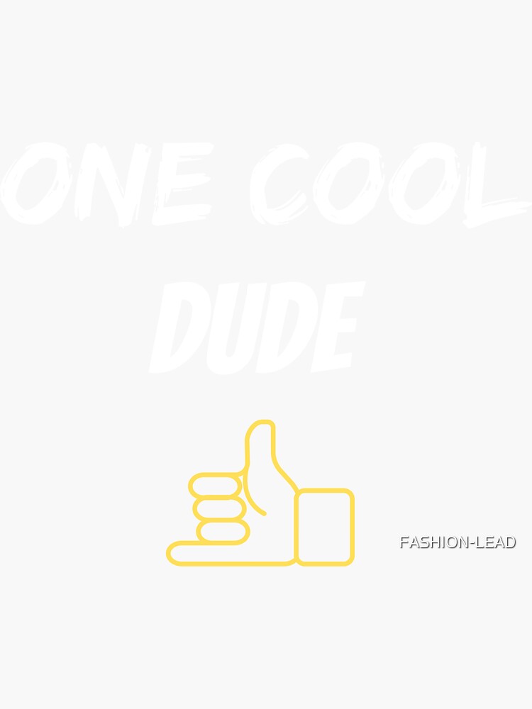 "ONE COOL DUDE " Sticker for Sale by FASHION-LEAD | Redbubble