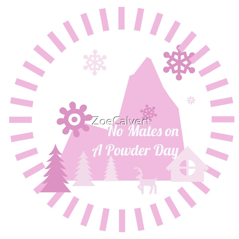 "No Mates on a Powder Day - Powder Pink" by ZoeCalvert | Redbubble