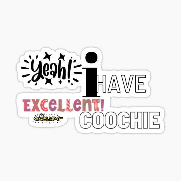 "Yeah I Have Excellent Coochie Date me please" Sticker for Sale by ...