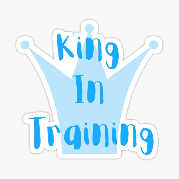 "King In Training" Sticker for Sale by paisleythermond | Redbubble