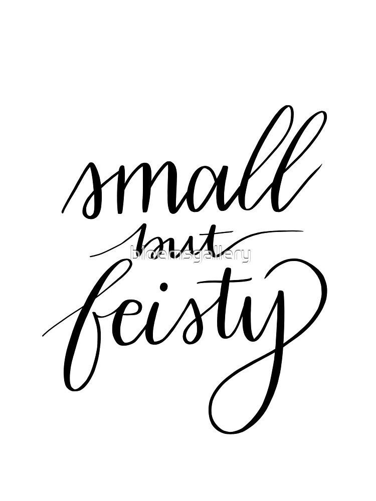 "'Small But Feisty' Calligraphy" by bloemsgallery | Redbubble