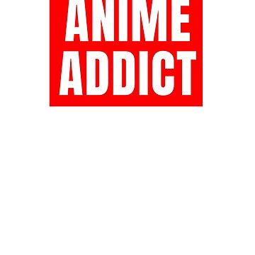 "Anime Addict" Sticker for Sale by QCuLT | Redbubble