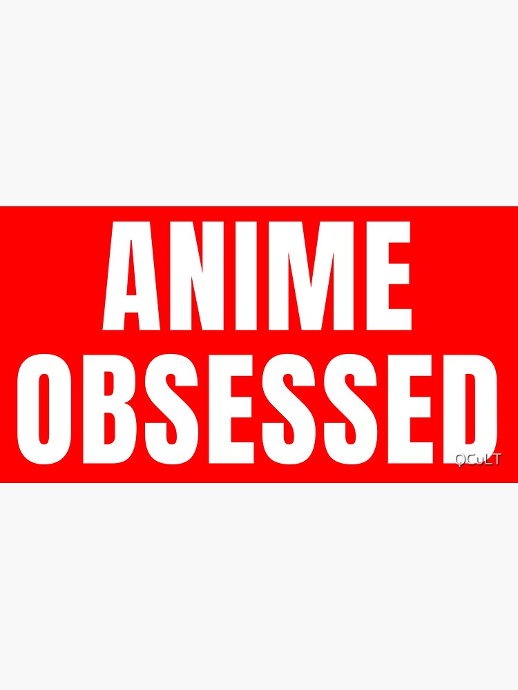 "Anime Obsessed" Sticker for Sale by QCuLT | Redbubble