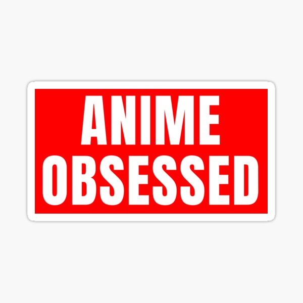 "Anime Obsessed" Sticker for Sale by QCuLT | Redbubble