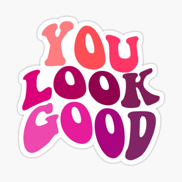 "You Look Good Sticker" Sticker for Sale by katiemod | Redbubble