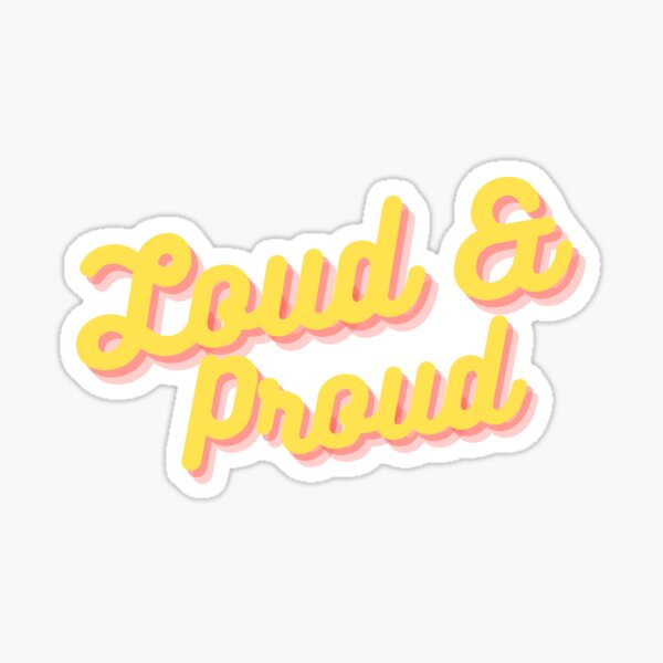 "Loud and Proud" Sticker for Sale by Miss-Honey-Pot | Redbubble