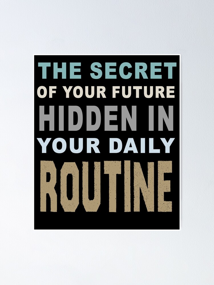 " The Secret Of Your Future Hidden In Your Daily Routine" Poster for ...