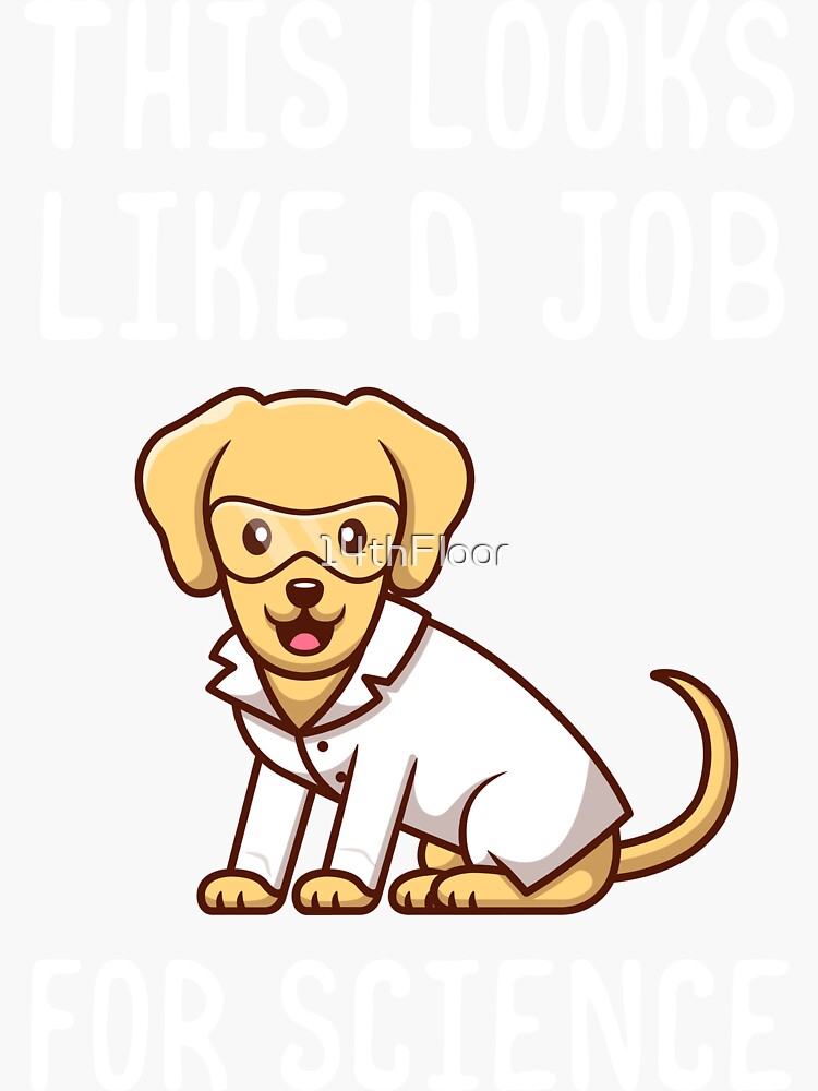 "This Looks Like A Job For Science Scientist Lab Dog Pun" Sticker for ...