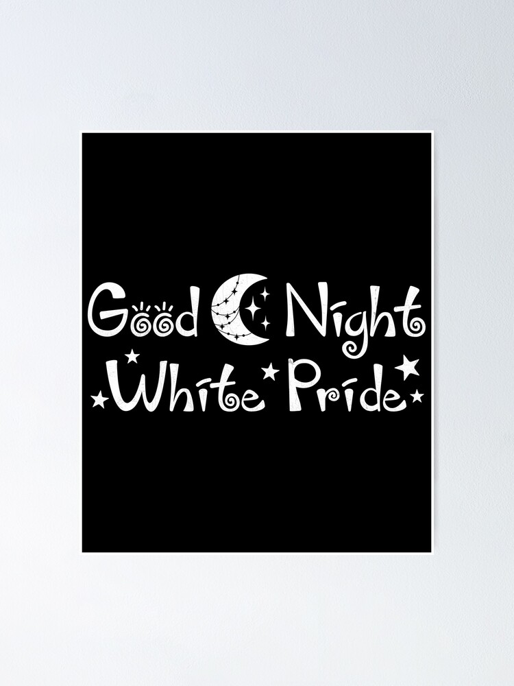 "Good Night White Pride" Poster for Sale by Kunalsmart | Redbubble