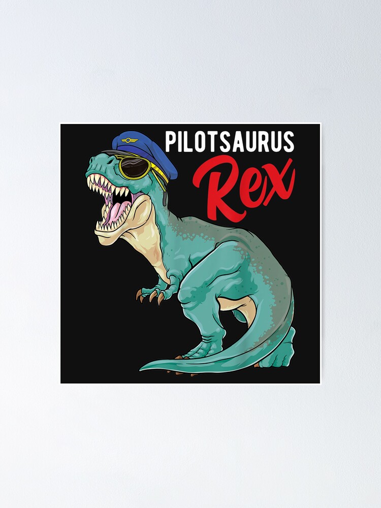 "Pilotsaurus Rex Airplane Pilot Dinosaur T Rex Aviator Dino" Poster for ...