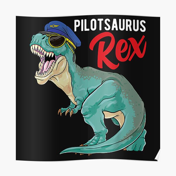 "Pilotsaurus Rex Airplane Pilot Dinosaur T Rex Aviator Dino" Poster for ...