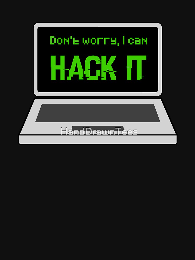 "Don't Worry I Can Hack It" T-shirt for Sale by HandDrawnTees ...