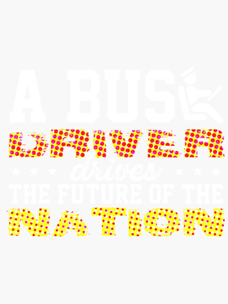 "a bus driver drives the future of the nation Spots " Sticker for Sale ...