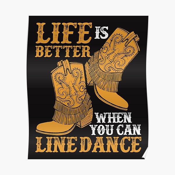 "Line Dancing Life Is Better When You Can Line Dance" Poster by jaygo ...