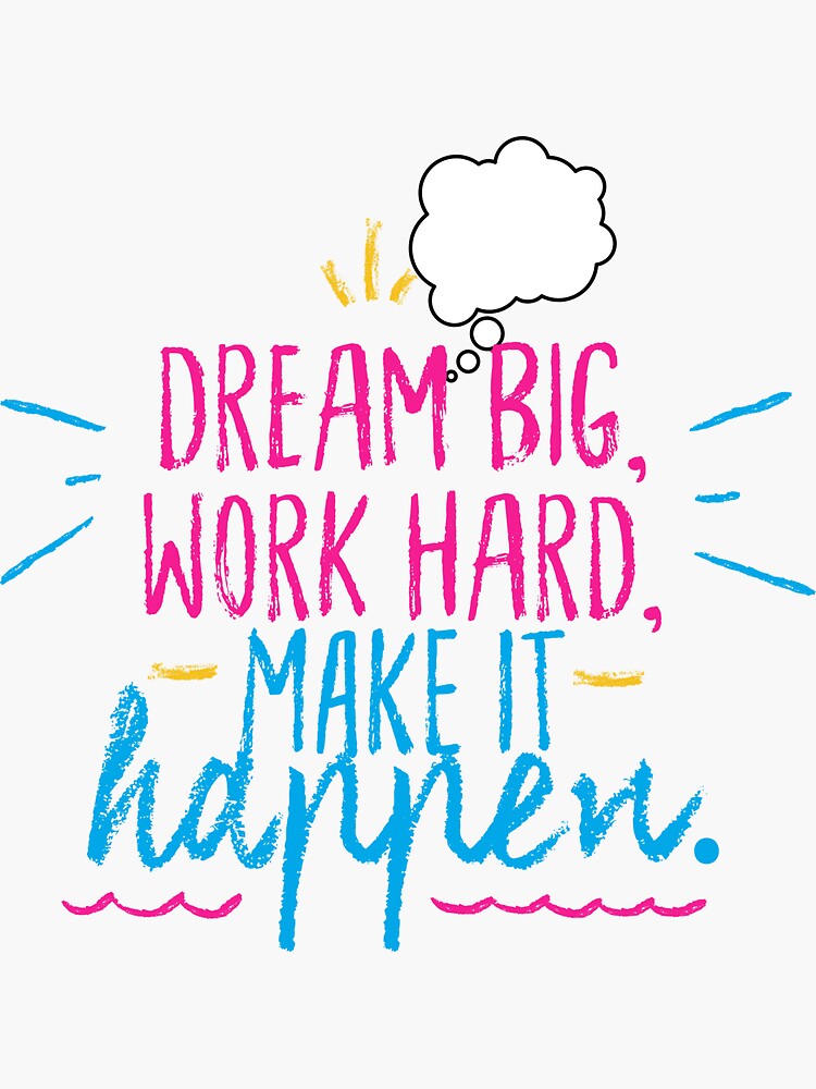 "Dream Big, Work hard, Make it happen" Sticker for Sale by fengari27 ...