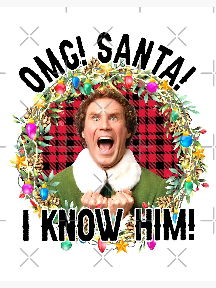 "OMG Santa I Know Him , Christmas Movie Elf Character , Christmas, Oh ...