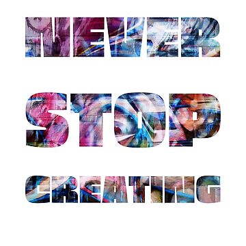 "Never Stop Creating" Sticker for Sale by kryative | Redbubble