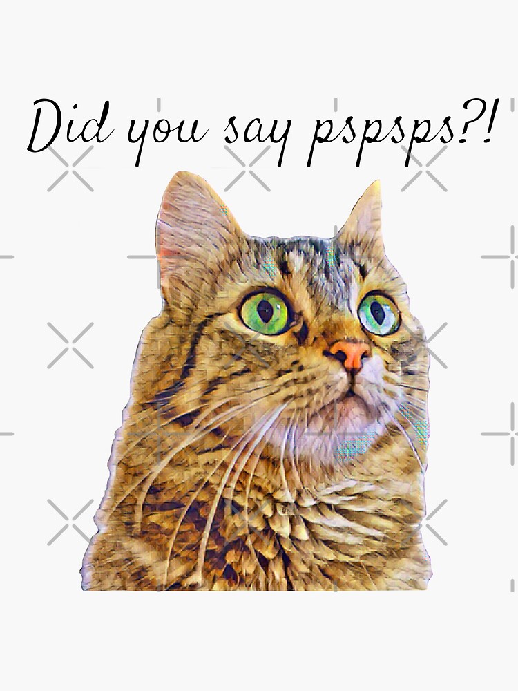"Did you say pspsps? Cat" Sticker for Sale by Laragon11 | Redbubble