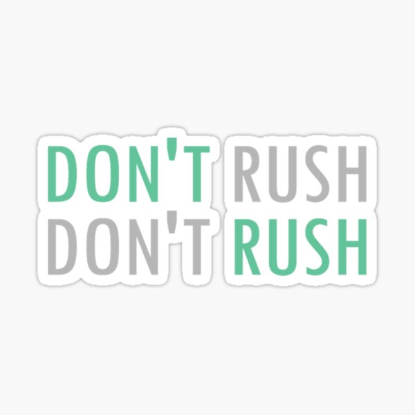 "Dont rush" Sticker for Sale by KalserRobert | Redbubble