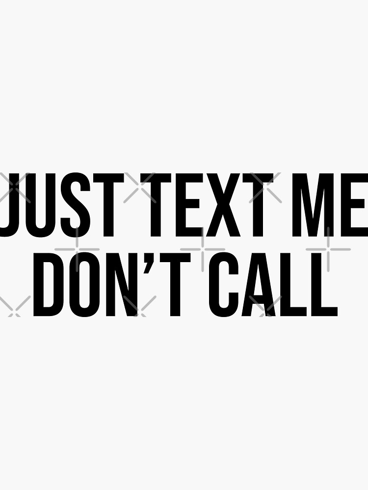 "Just text me don't call introvert quote" Sticker for Sale by SweetLog ...