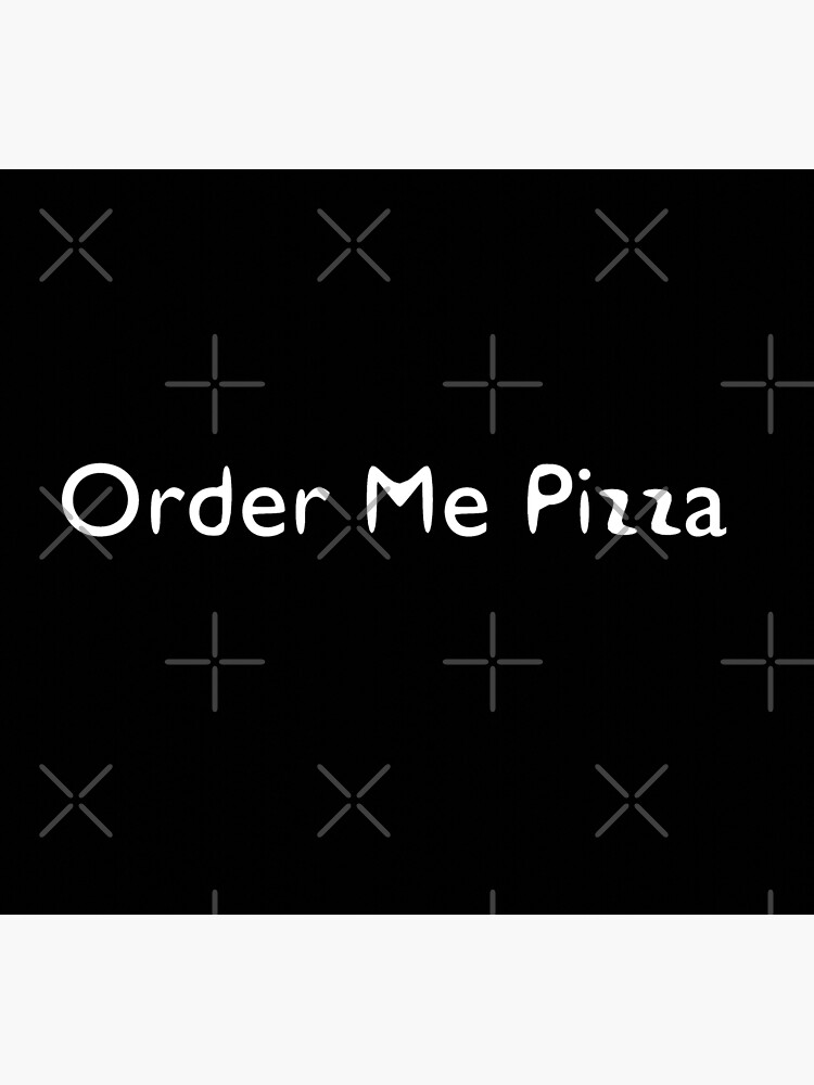 "Order me pizza Quote" Poster for Sale by BrightScale | Redbubble