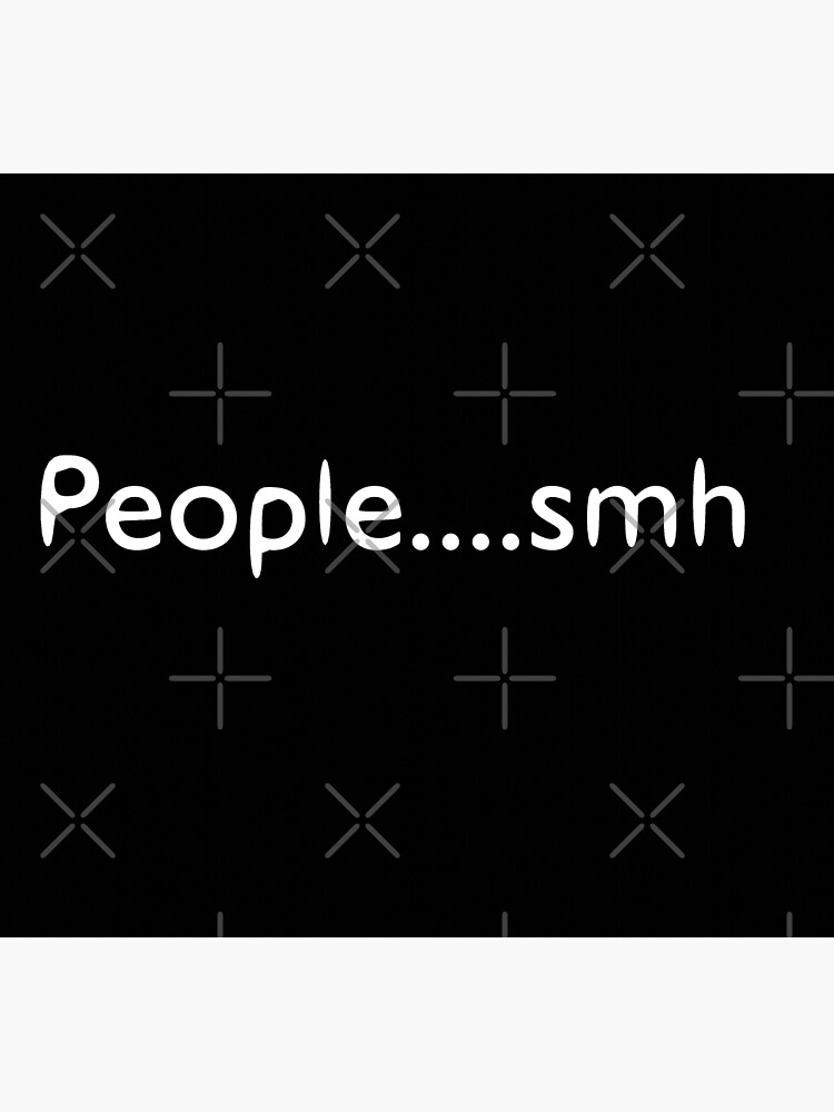 "People smh Quote" Poster for Sale by BrightScale | Redbubble