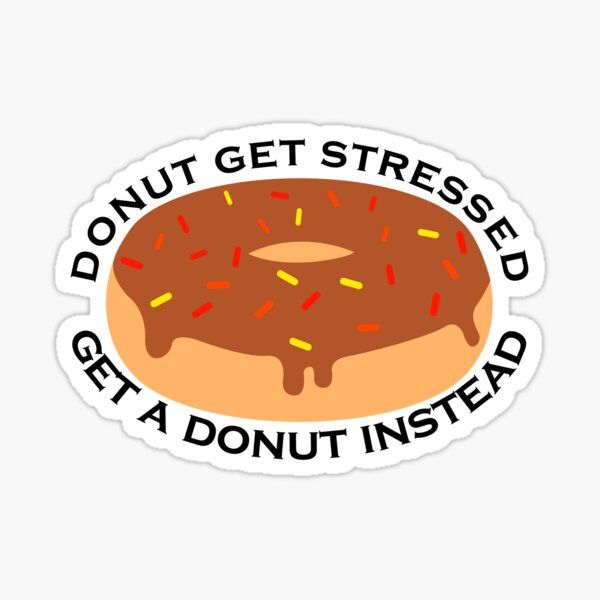 "Donut get stressed, get a donut instead - cute, lovely, and fun donut ...