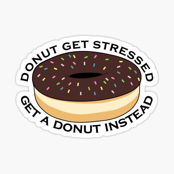 "Donut get stressed, get a donut instead - cute, lovely, and fun donut ...