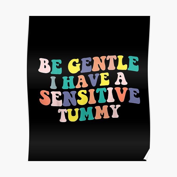 "Be Gentle I Have A Sensitive Tummy" Poster for Sale by dolsy-store ...