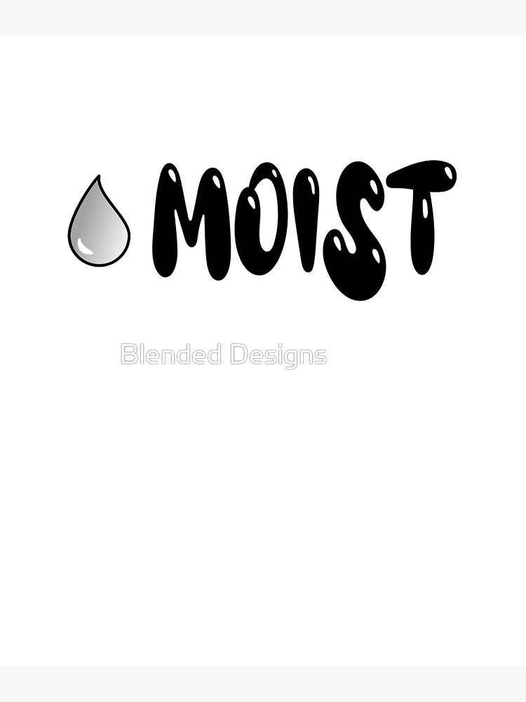"Moist, the best word in the English Dictionary" Poster for Sale by ...
