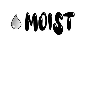 "Moist, the best word in the English Dictionary" Poster for Sale by ...