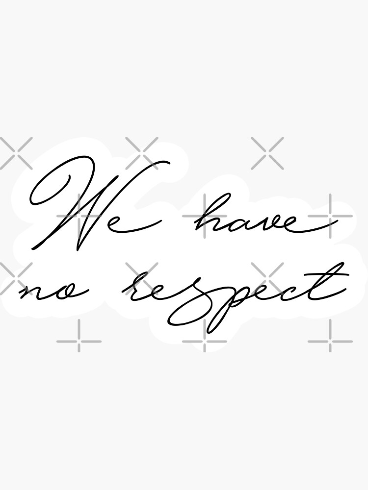 "We Have No Respect sticker" Sticker for Sale by ebarto21 | Redbubble