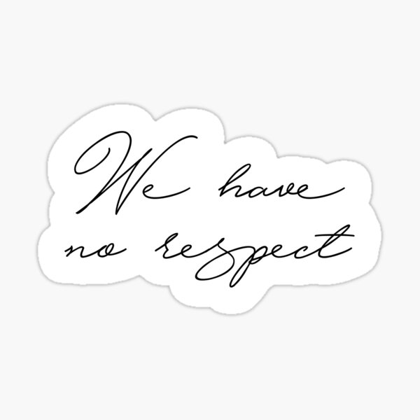 "We Have No Respect sticker" Sticker for Sale by ebarto21 | Redbubble