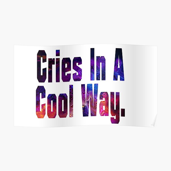 "CRIES IN A COOL WAY" Poster for Sale by NikolaShoop | Redbubble