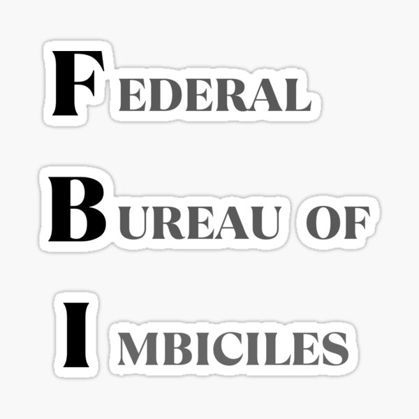 "FBI - Federal Bureau of Imbiciles" Sticker for Sale by carriejoelbell ...