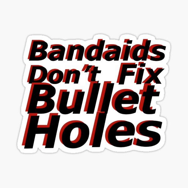 "Bandaids Don’t Fix Bulletholes" Sticker for Sale by Patrice-Creates ...