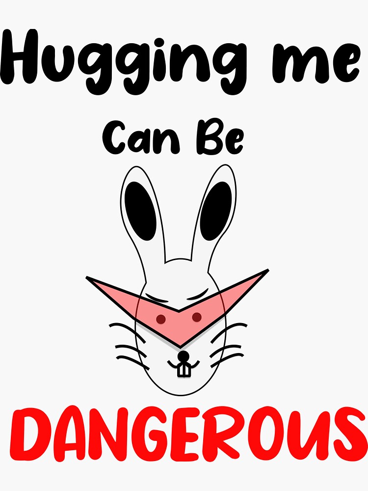 "Hugging me can be dangerous bunny rabbit" Sticker for Sale by ...