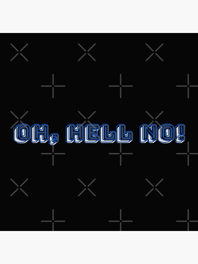 "Oh hell no! Hell no text black blue grey" Poster for Sale by ...