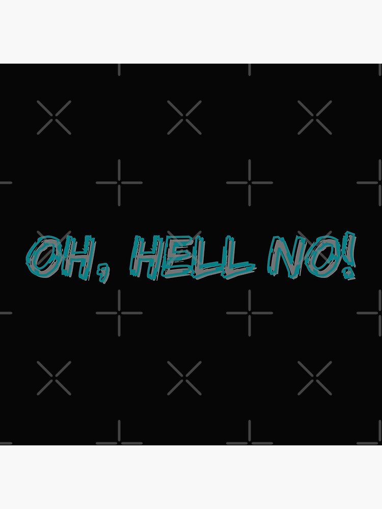 "Oh hell no! Hell no text black blue teal grey" Poster for Sale by ...